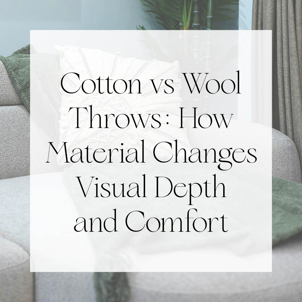 Cotton vs Wool Throws: How Material Changes Visual Depth and Comfort ...